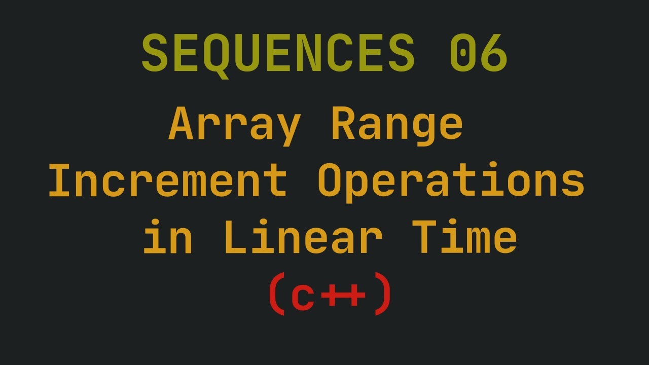 Sequences 06 - Array Range Increment Operations in Linear Time