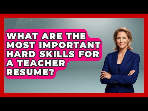 What Are The Most Important Hard Skills For A Teacher Resume? - Aspiring Teacher Guide