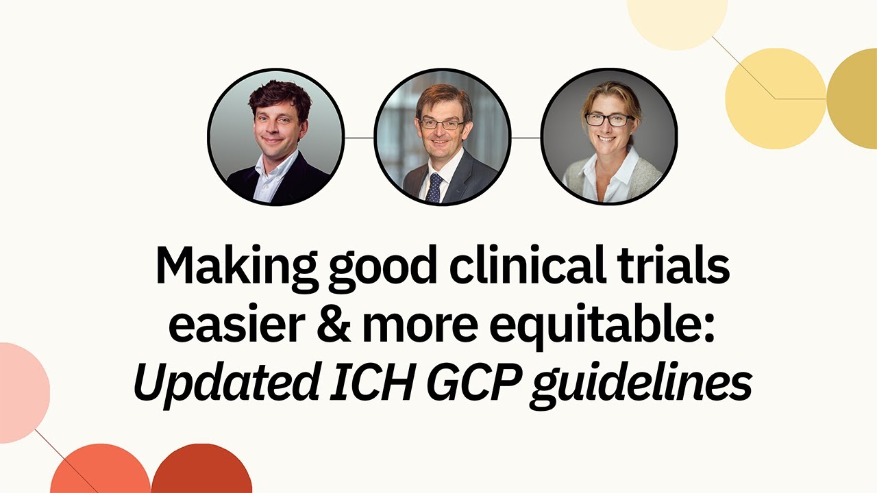 Making good clinical trials easier & more equitable: Updated ICH GCP guidelines