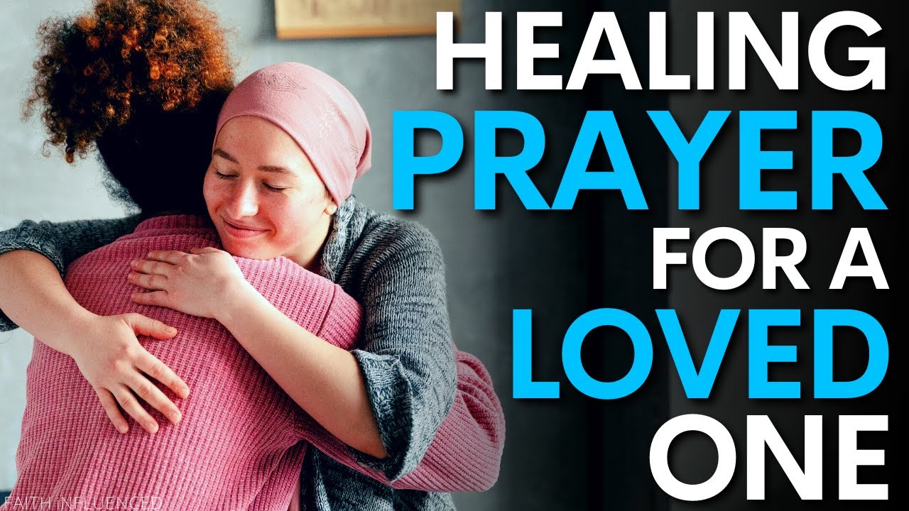 Healing Prayer For a Loved One | Prayer of Healing for Sick Family and Friends