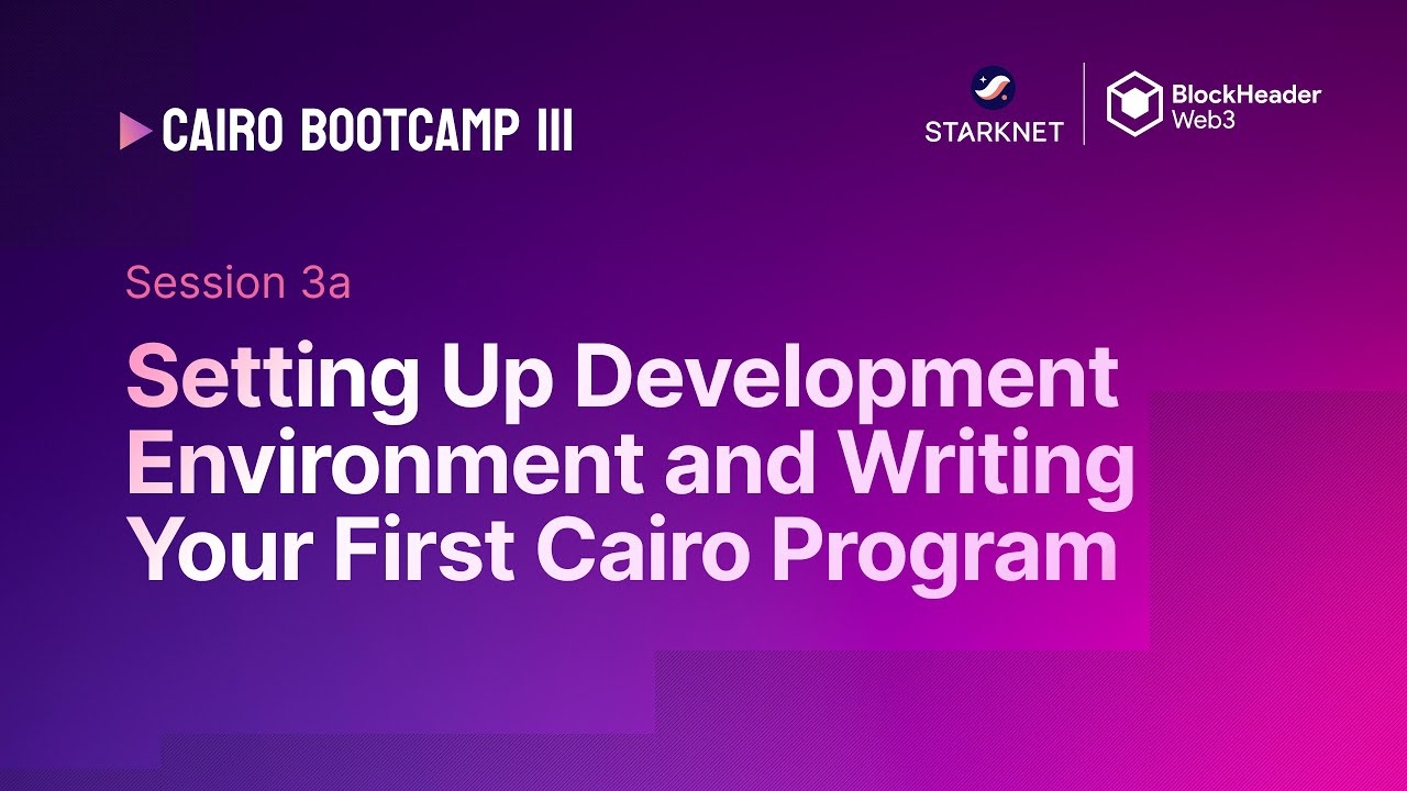 Session 3a:  Setting Up Development Environment and Writing Your First Cairo Program