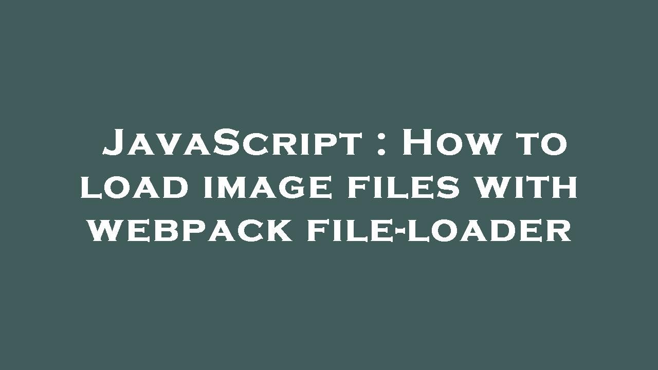 JavaScript : How to load image files with webpack file-loader