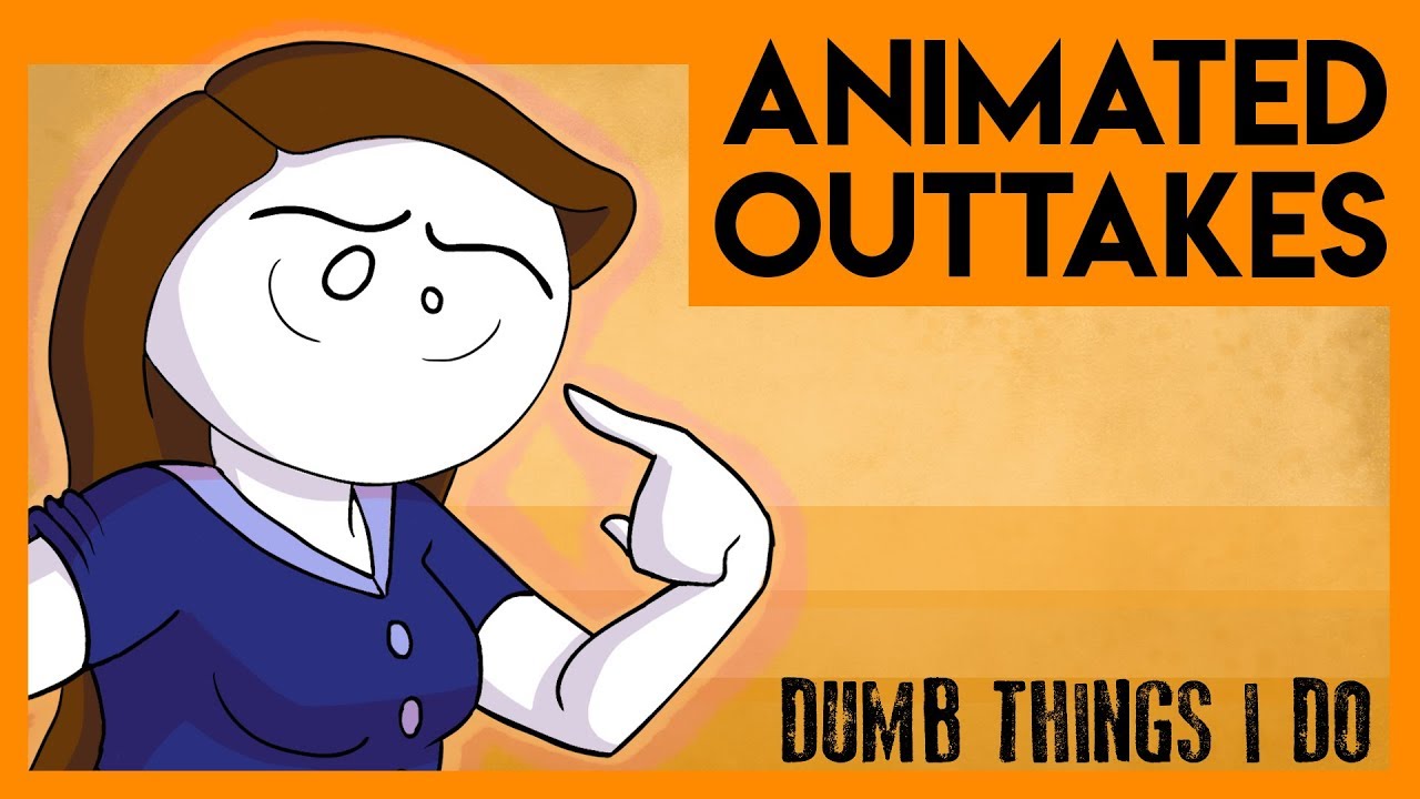 Animated Outtakes | Dumb Things I Do