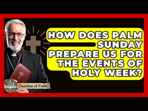 How Does Palm Sunday Prepare Us For The Events Of Holy Week? - Churches Of Faith