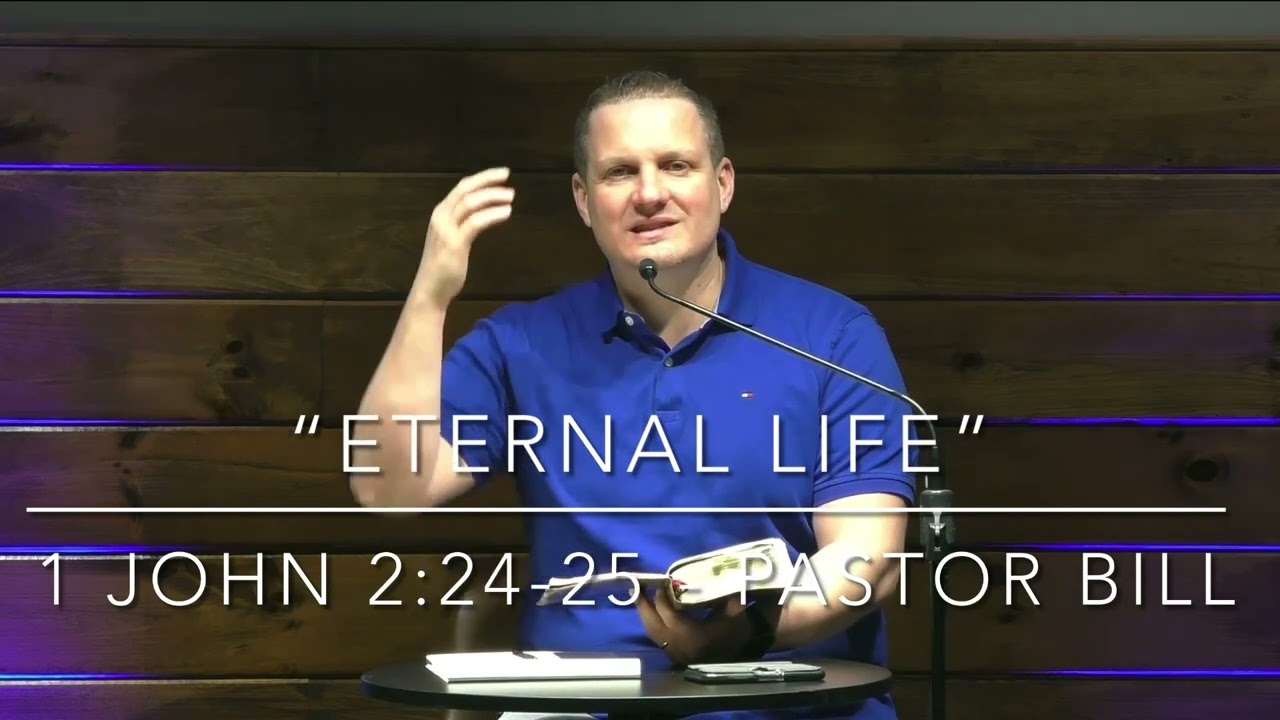 “Eternal Life” - 1 John 2:24-25 - Pastor Bill Penna