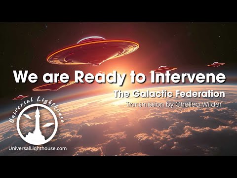We are Ready to Intervene ~ The Galactic Federation ~ Chellea Wilder