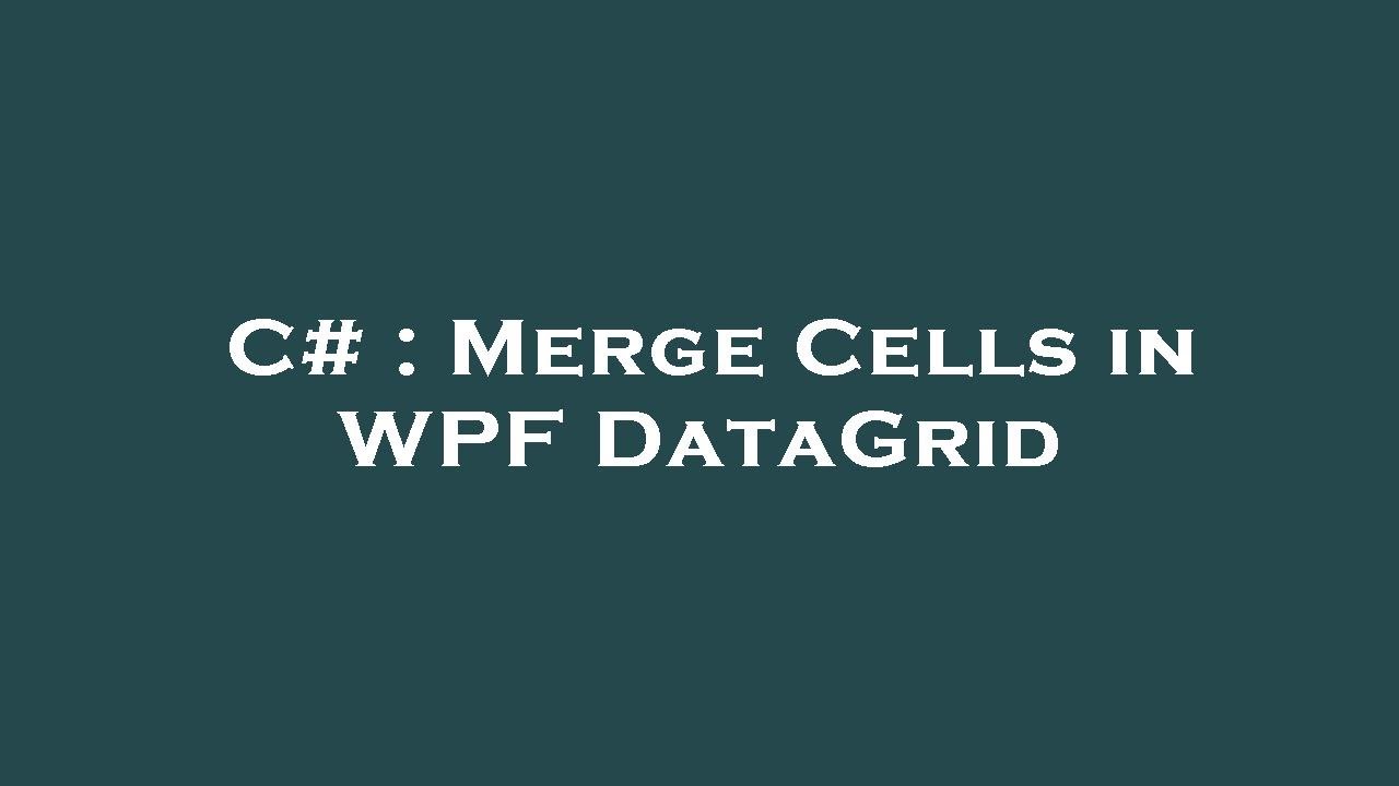 C# : Merge Cells in WPF DataGrid
