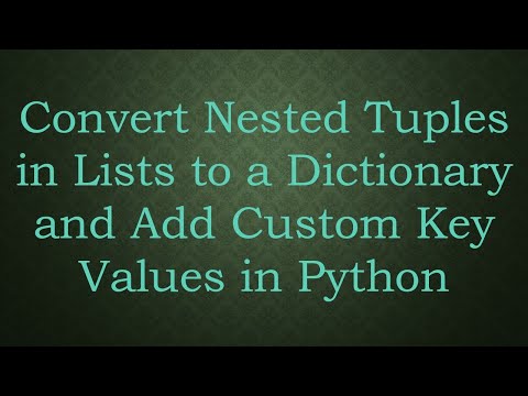 Convert Nested Tuples in Lists to a Dictionary and Add Custom Key Values in Python