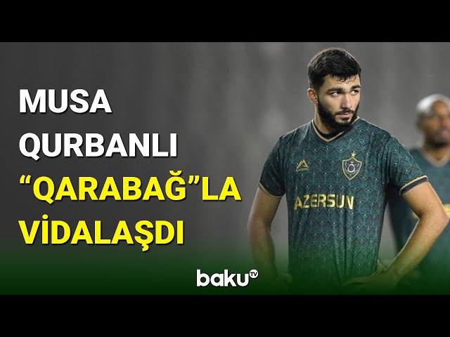 Musa Qurbanlı “Qarabağ”la vidalaşıb - FOTO/VİDEO - Oxu.az