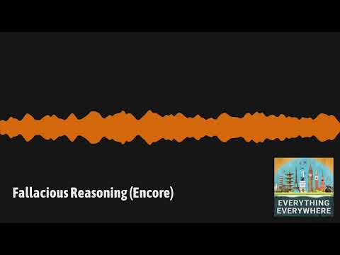 Fallacious Reasoning (Encore) | Everything Everywhere Daily History Podcast