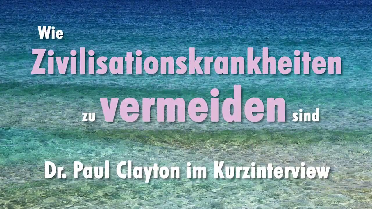 Wie 90% der Zivilisationskrankheiten zu vermeiden sind - Dr. Paul Clayton mit deutscher Übersetzung