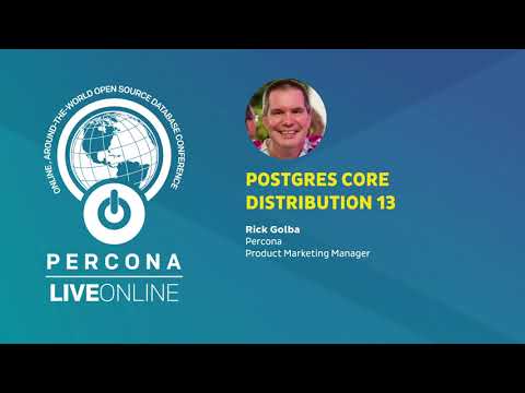 Learn PostgreSQL Core Distribution 13 Rick Golba Percona Live ONLINE PostgreSQL 13 Features ...