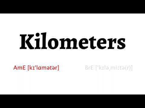 How to Pronounce kilometers in American English and British English