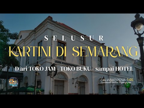 SELUSUR KARTINI DI SEMARANG, dari Toko Jam - Toko Buku - sampai Hotel