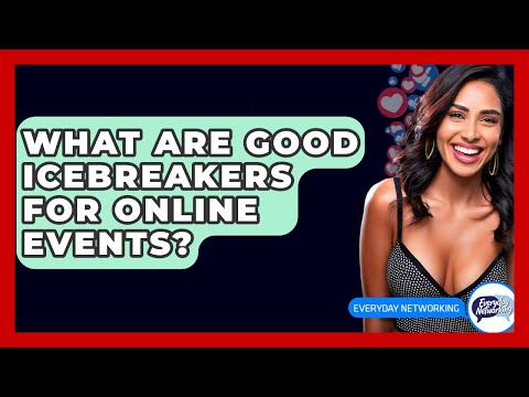 What Are Good Icebreakers For Online Events? - Everyday-Networking
