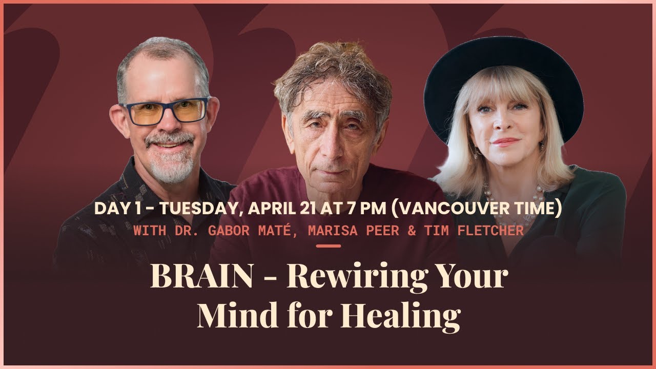Healing Days - Day 1 - Dr. Gabor Maté, Tim Fletcher, and Marisa Peer (Vancouver time)