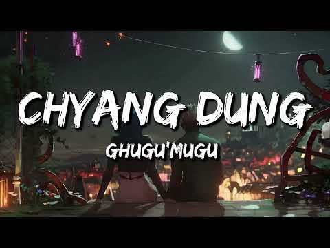 ghugu'mugu - Chyang'dung (Lyrics) | vane jasto sannani lai mul bato ma vetiyo