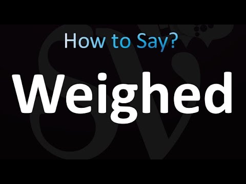 How to Pronounce Weighed (correctly!)