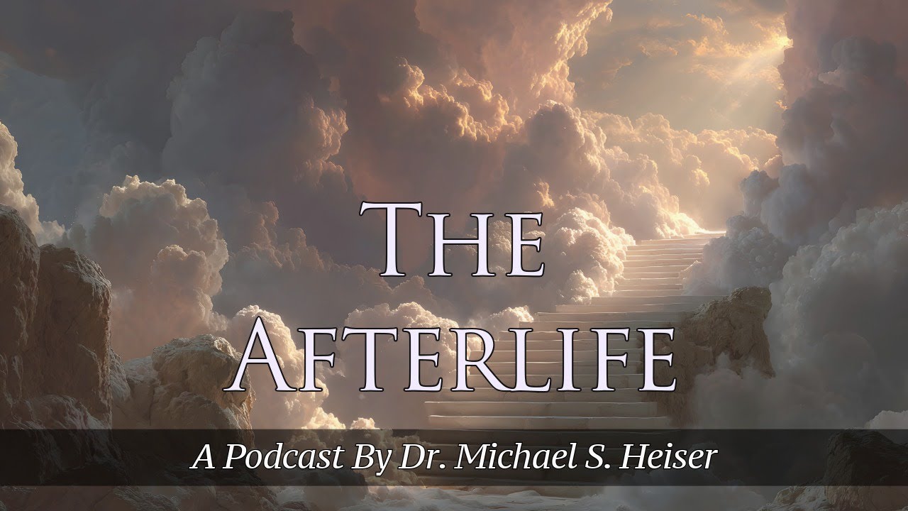 The Afterlife - Dr. Michael Heiser