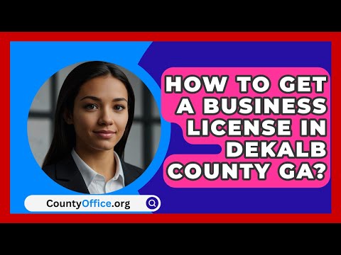How To Get A Business License In DeKalb County GA? - CountyOffice.org