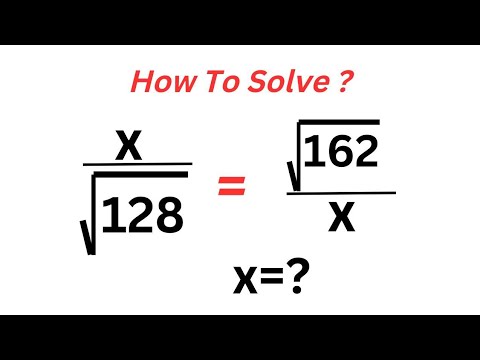 A Tricky Square Root Problem X/✓128=✓162/X | Solve The Equation | Mathematics...