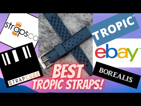 BEST TROPIC RUBBER STRAPS: EBAY, STRAPCODE, BOREALIS, STRAPSCO, TROPIC.