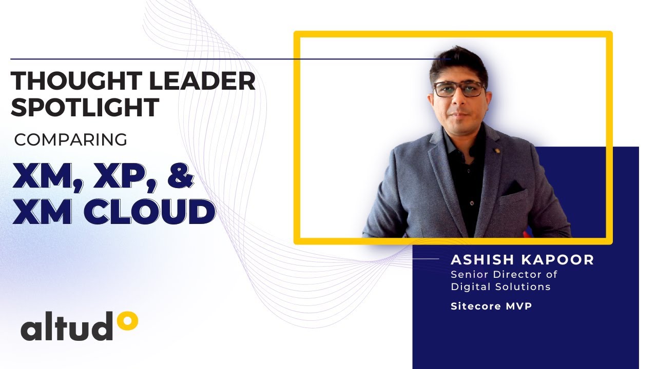 Thought Leader Spotlight I Comparing Sitecore XM, XP, and XM Cloud