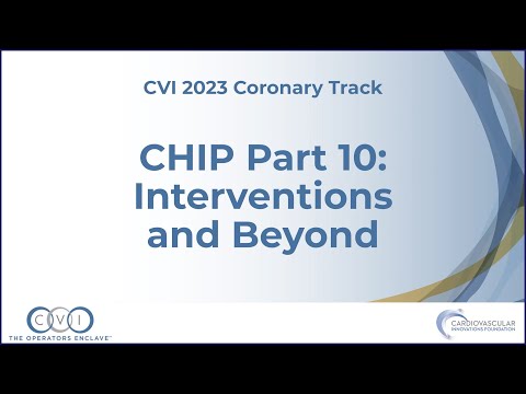 CHIP Part 10 Interventions and Beyond - Coronary Track - CVI 2023