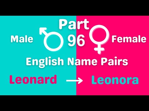 Part 96 - Leonard and Leonora Male and Female English Name Pairs