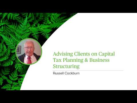 Advising Clients on Capital Tax Planning & Business Structuring