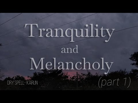 Tranquility And Melancholy- Part 1 | Dry Spell- Karun | by ojas