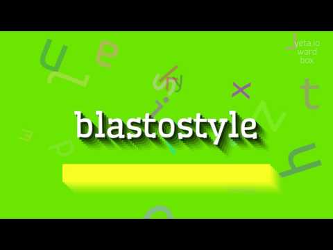 BLASTOSTYLE - HOW TO PRONOUNCE IT?