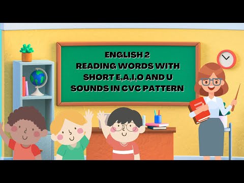 ENGLISH 2 -READING WORDS WITH SHORT E, A, I, O AND U SOUNDS IN CVC PATTERN
