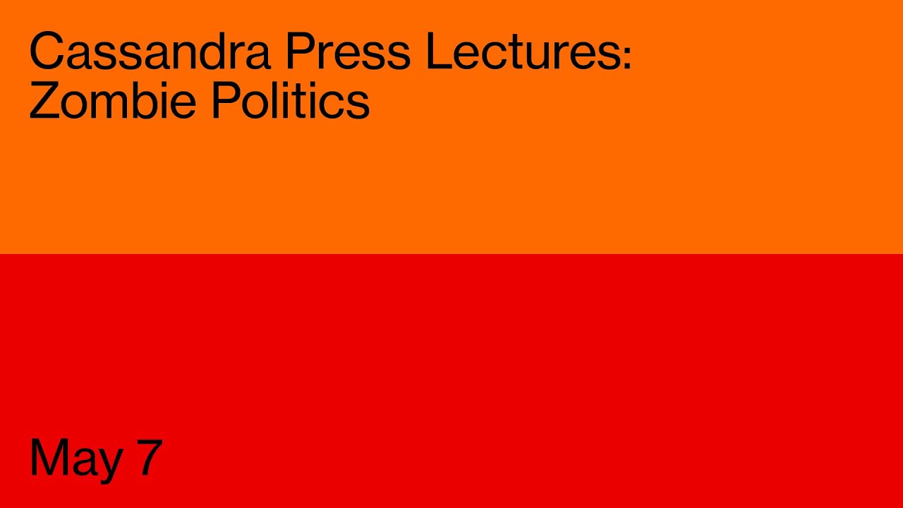 Cassandra Press Lectures: Zombie Politics