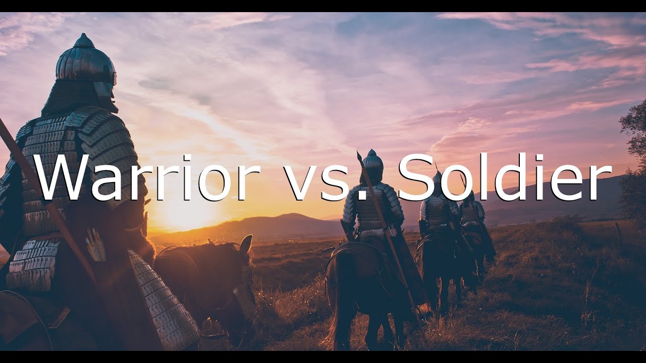 Warrior vs. Soldier - What is the difference between a soldier and a true warrior