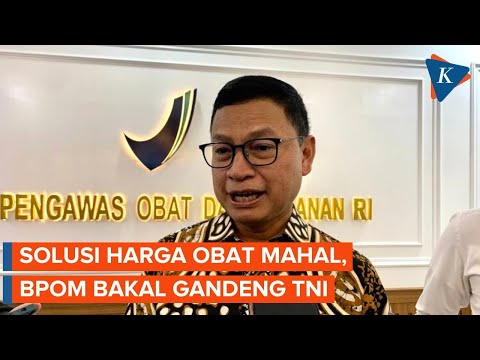 Solusi Obat Mahal, BPOM Bakal Gandeng TNI