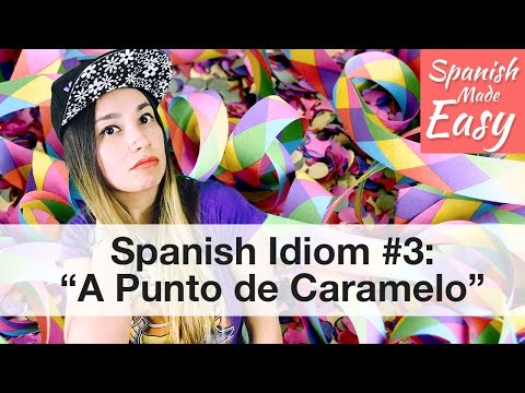 Spanish Idiom #3: A Punto de Caramelo | Spanish Lessons