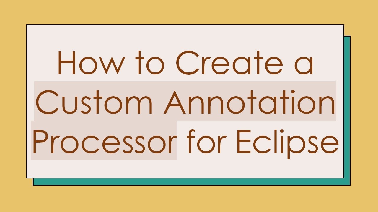 How to Create a Custom Annotation Processor for Eclipse
