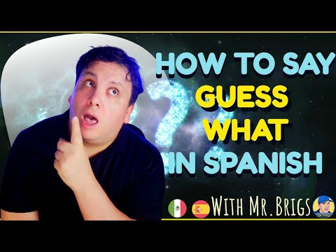 How to say GUESS WHAT in SPANISH