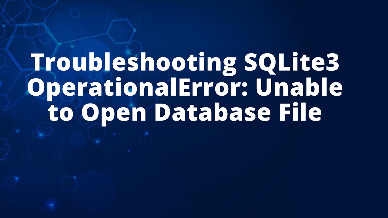 Troubleshooting SQLite3 OperationalError: Unable to Open Database File
