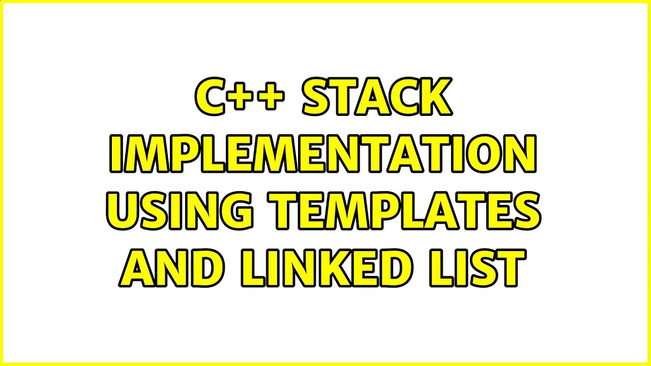 C++ Stack Implementation Using Templates and Linked List (5 Solutions!!)