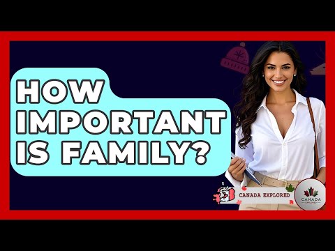 How Important Is Family? - Canada Explored