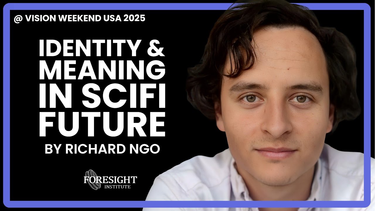 Richard Ngo | Identity & Meaning in SciFi Futures  @ Vision Weekend USA 2025