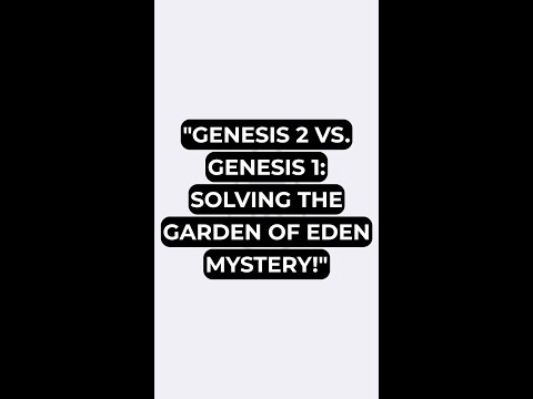"Genesis 2 vs. Genesis 1: Solving the Garden of Eden Mystery!"