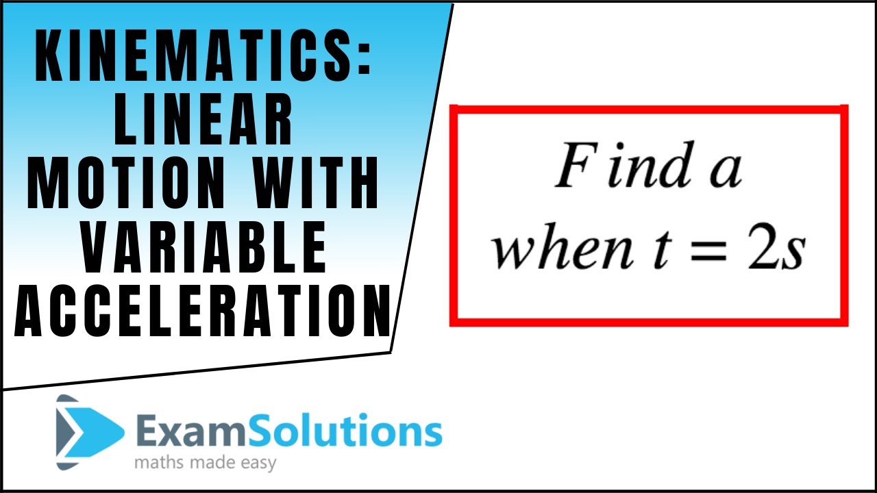 Kinematics : Linear Motion with Variable Acceleration - Summary Example : ExamSolutions