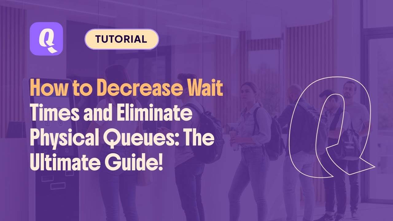 How to Decrease Wait Times and Eliminate Physical Queues: The Ultimate Guide!