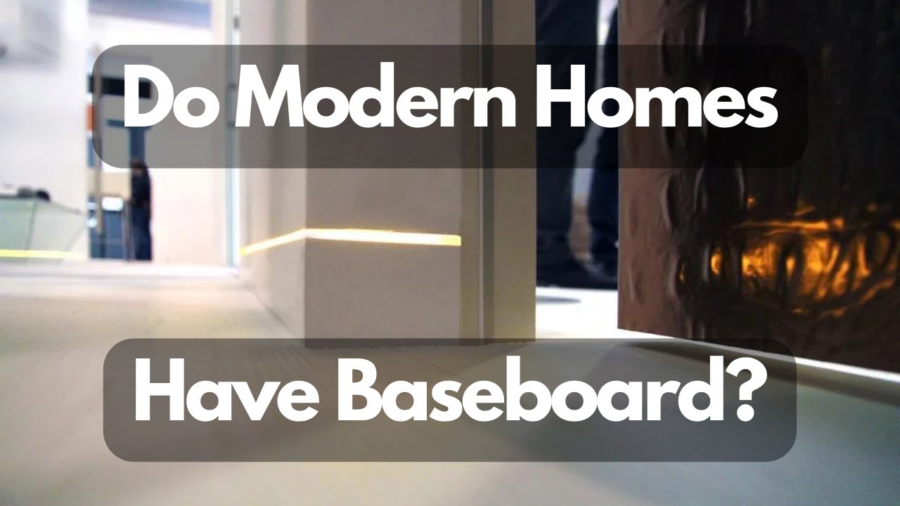 Do Modern Homes Have Baseboard?