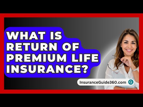 What Is Return Of Premium Life Insurance? - InsuranceGuide360.com