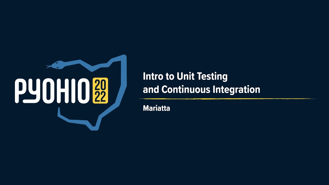 Intro to Unit Testing and Continuous Integration [PyOhio 2022]