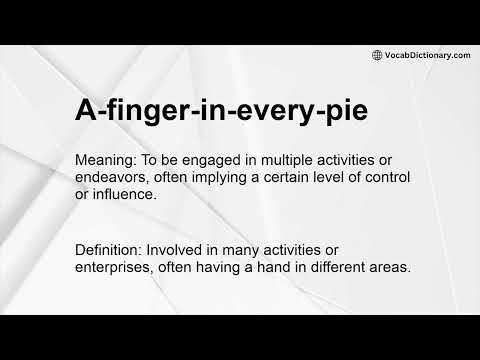 A-finger-in-every-pie Meaning